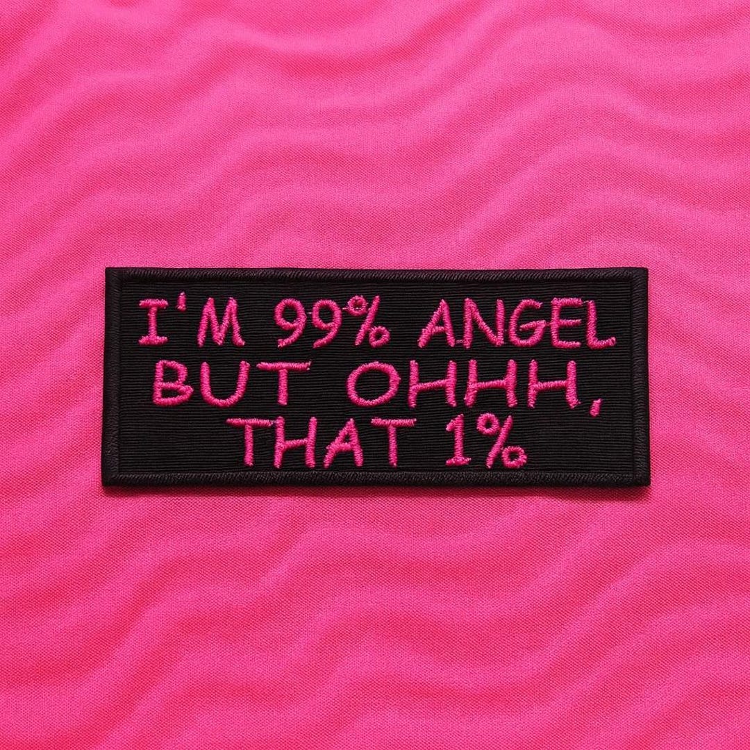 I'M 99% ANGEL but Ohhh That 1 Percent Patch/iron-on Patch/girl Power ...