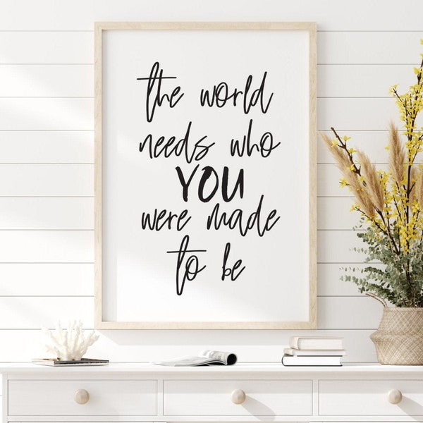 The World Needs Who You Were Made to Be Sign - Etsy