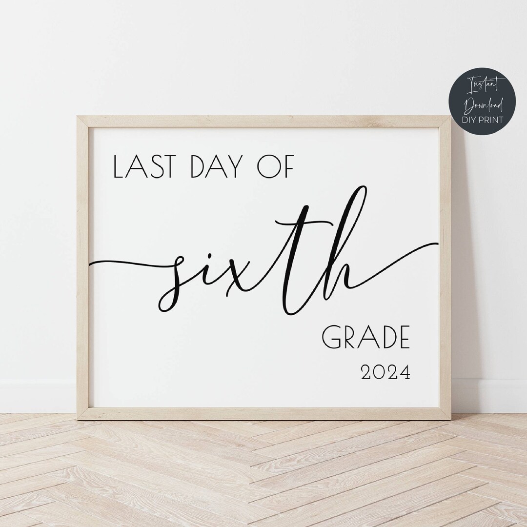 Last Day of Sixth Grade Sign 2024, Printable 6th Grade Class Sign ...
