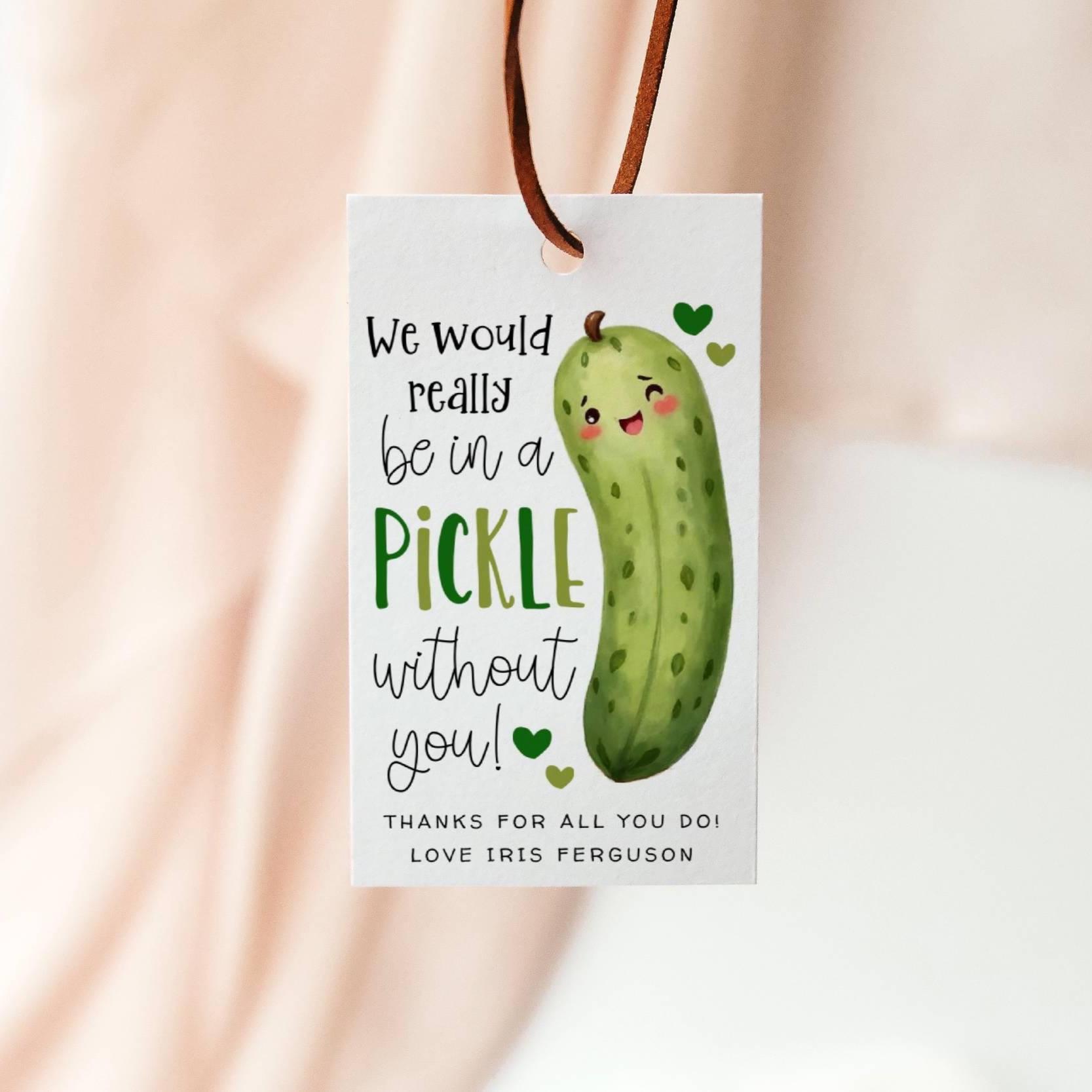 Pickle Appreciation Gift Tag Template, Printable We Would Be in A ...
