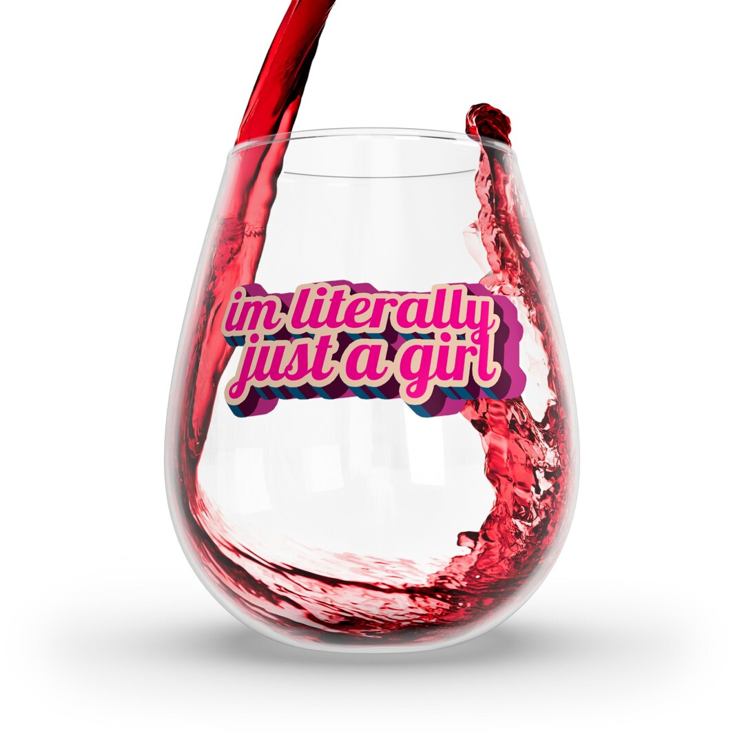I'm Literally Just a Girl Quote Girl Saying Literally Stemless Wine ...