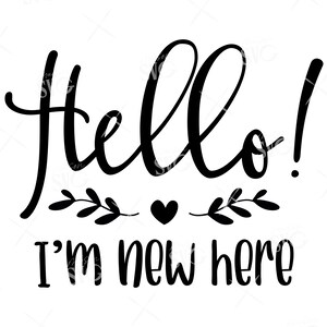 Hello I'm New Here SVG File, Nursery Svg, Newborn Svg, Baby Quote Svg ...