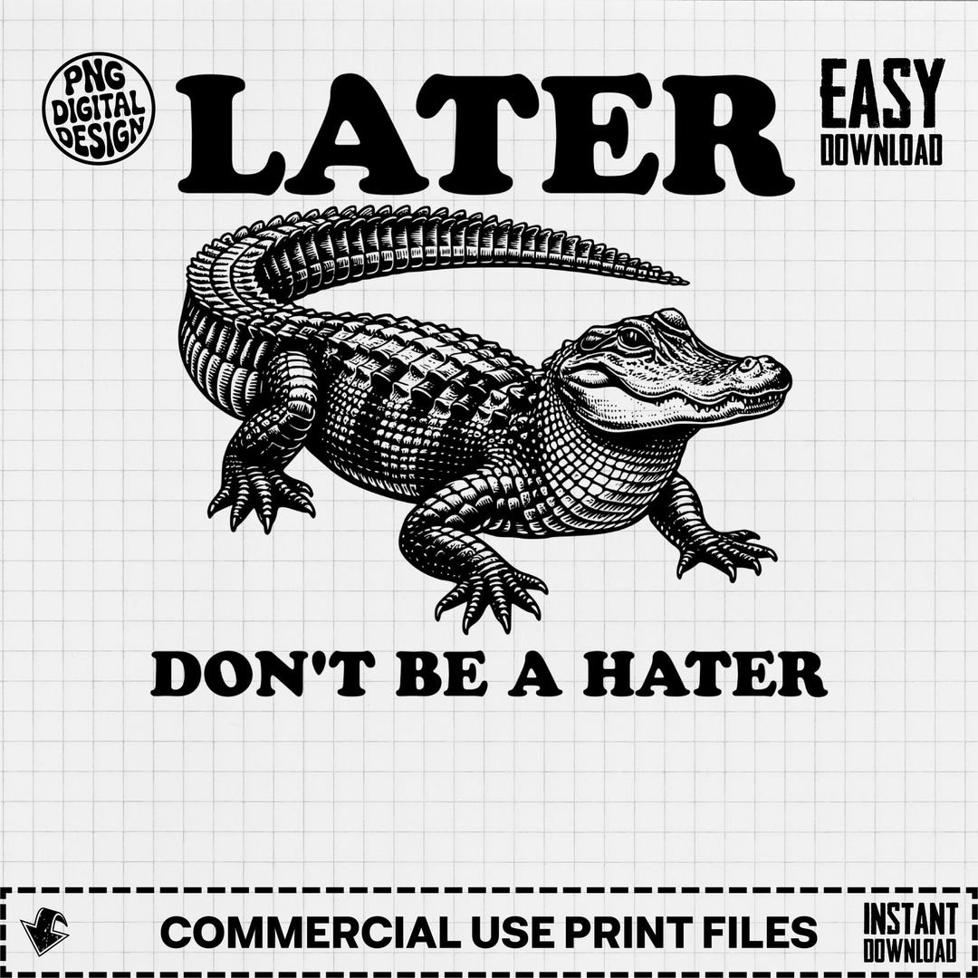 Funny Alligator 'later Hater' Sarcastic Meme Art (digital Download) - Etsy