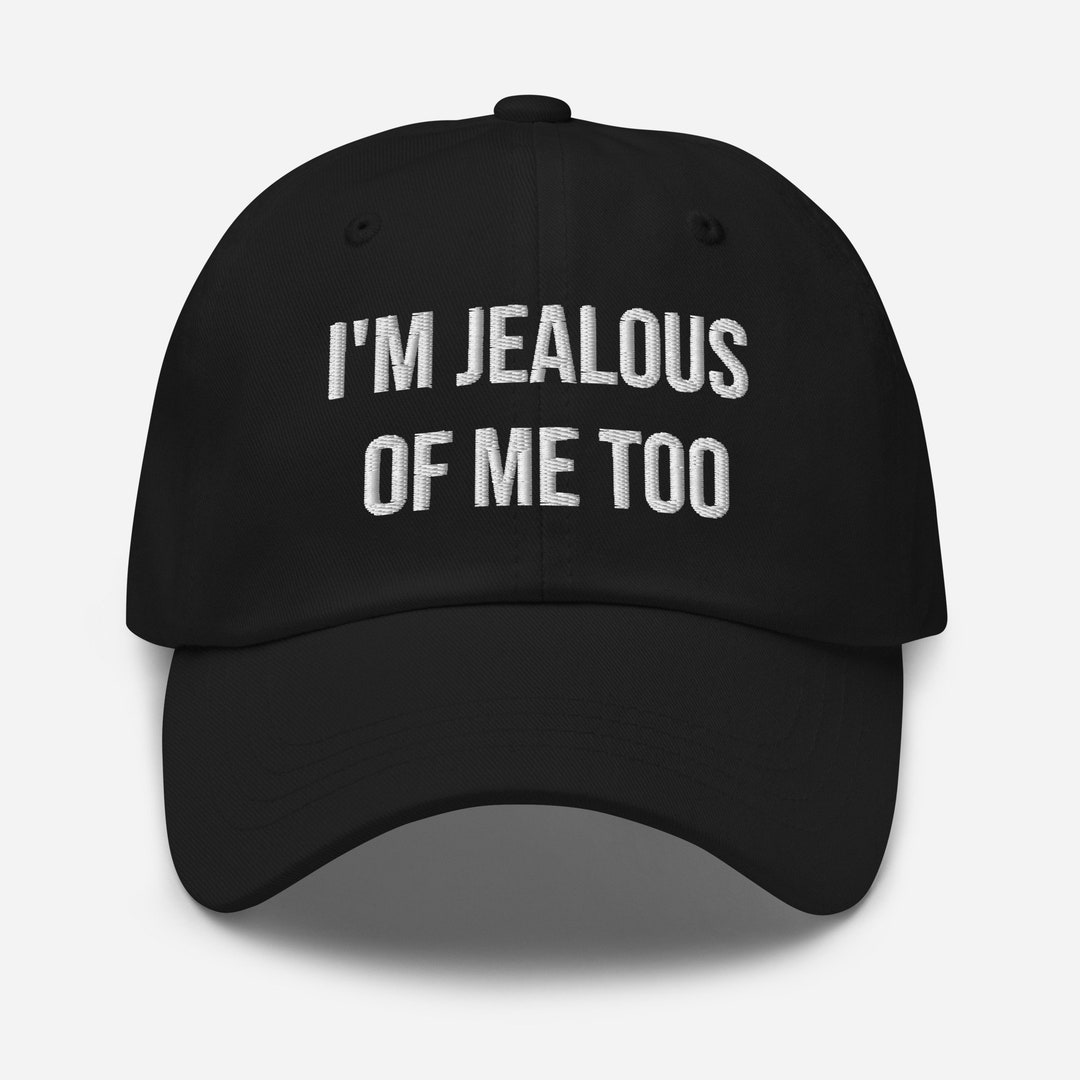 Embroidered 'i'm Jealous of Me Too' Hat - Funny Dad Hat - Etsy