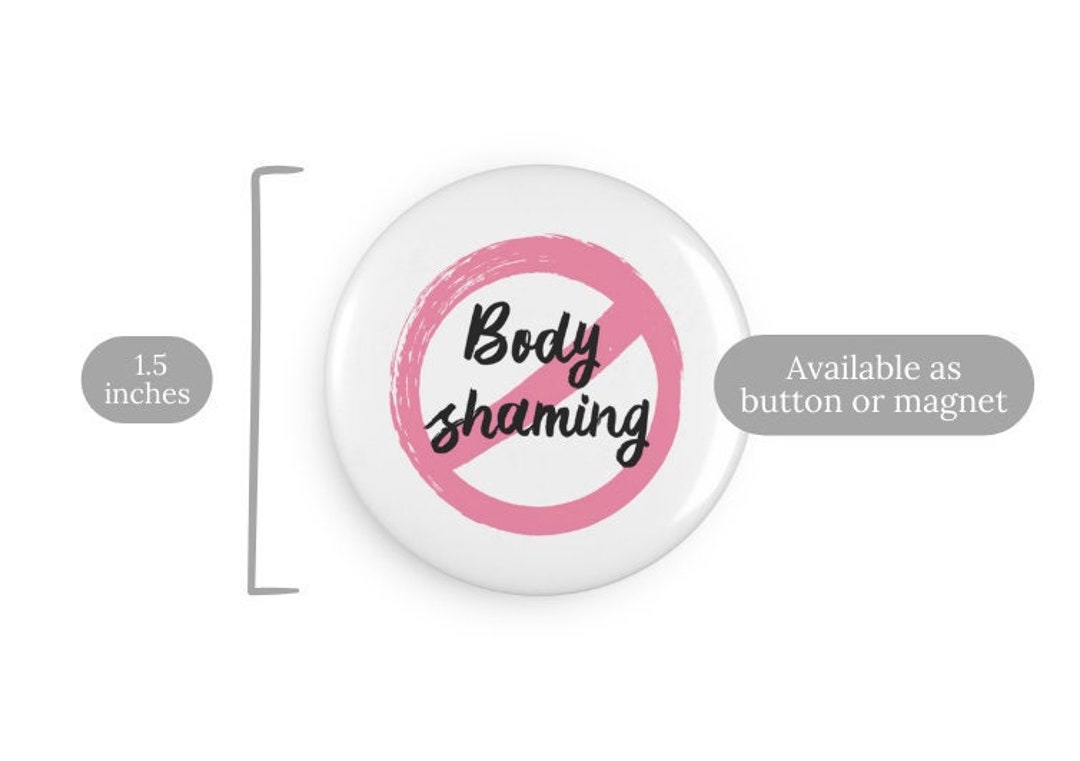No Body Shaming Button OR Magnet Body Positive Pin - Etsy