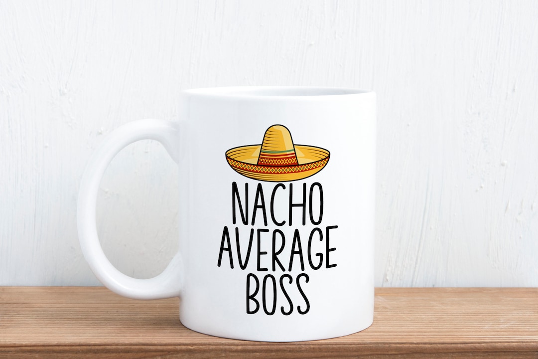 Nacho Average Boss - Pun Gift Mug - Etsy UK