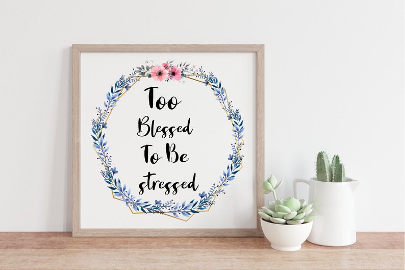 8x10" Digital Printable Too Blessed to Be Stressed Wall Quotes ...