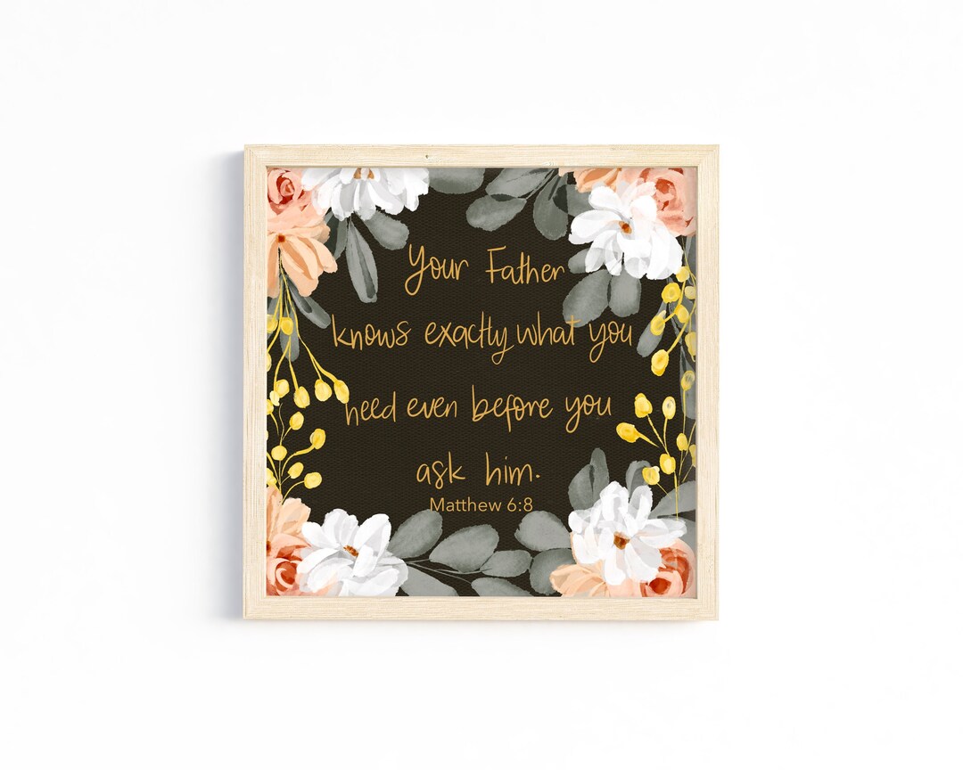 Bible Verse Art Print | Your Father Knows Exactly What You Need | Wall ...