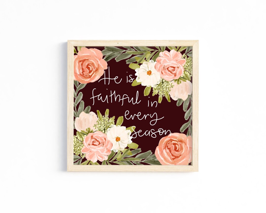 Bible Quote Art Print | He is Faithful in Every Season Wall Art | Wall ...