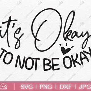 It's Okay to Not Be Okay Svg, Inspirational Svg, Motivational Svg ...