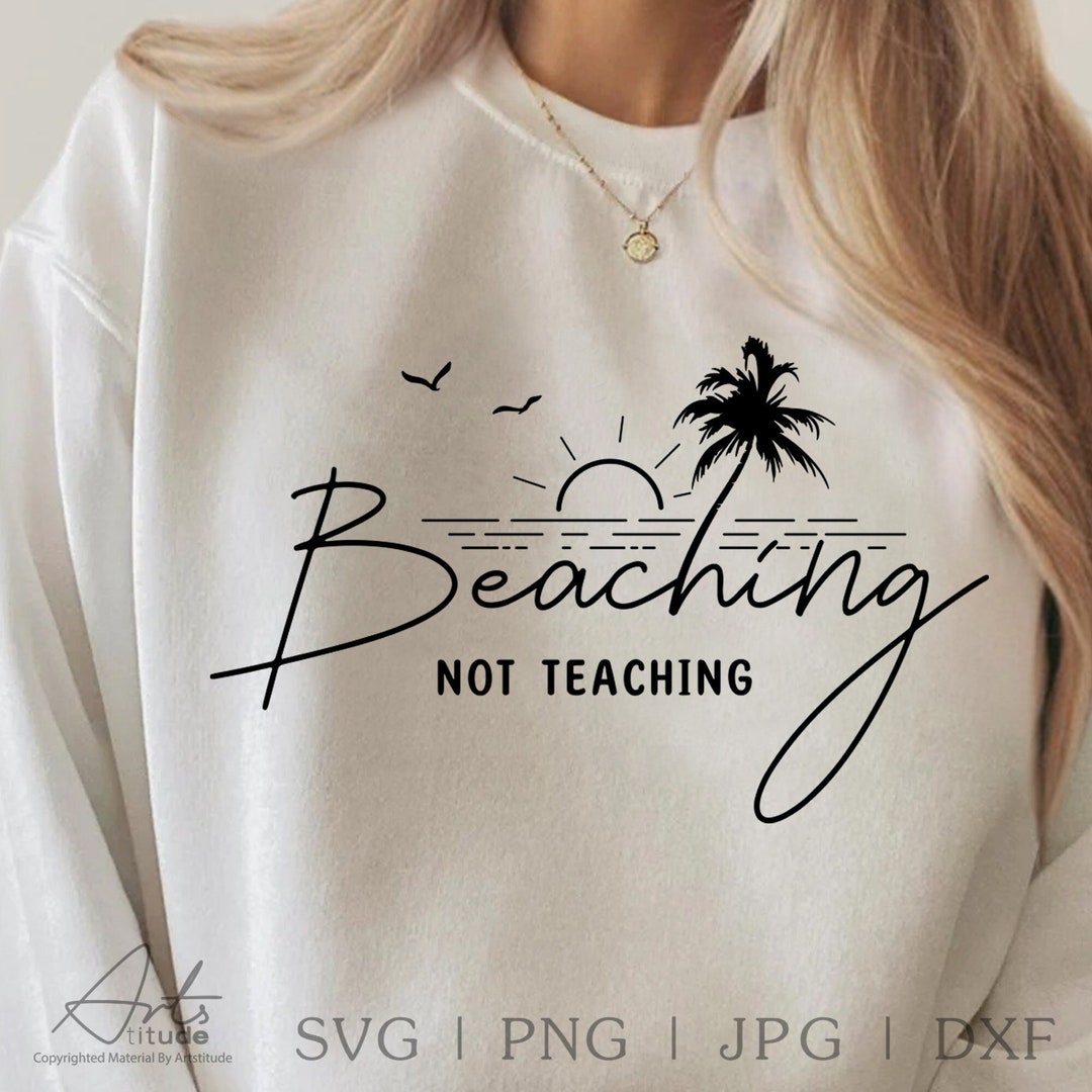 Beaching Not Teaching SVG, Funny Teacher Summer Break SVG, School Out ...