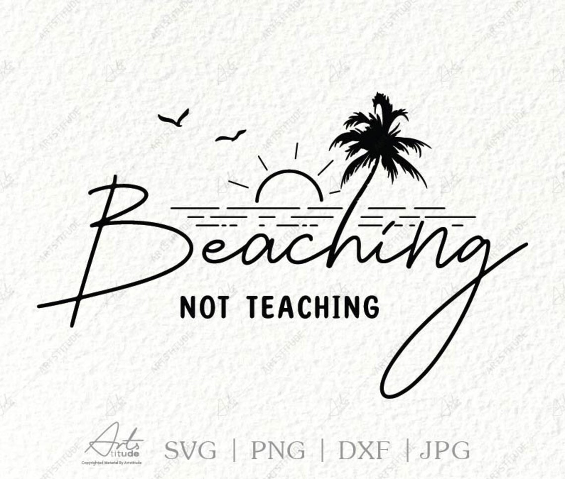 Beaching Not Teaching SVG, Funny Teacher Summer Break SVG, School Out ...