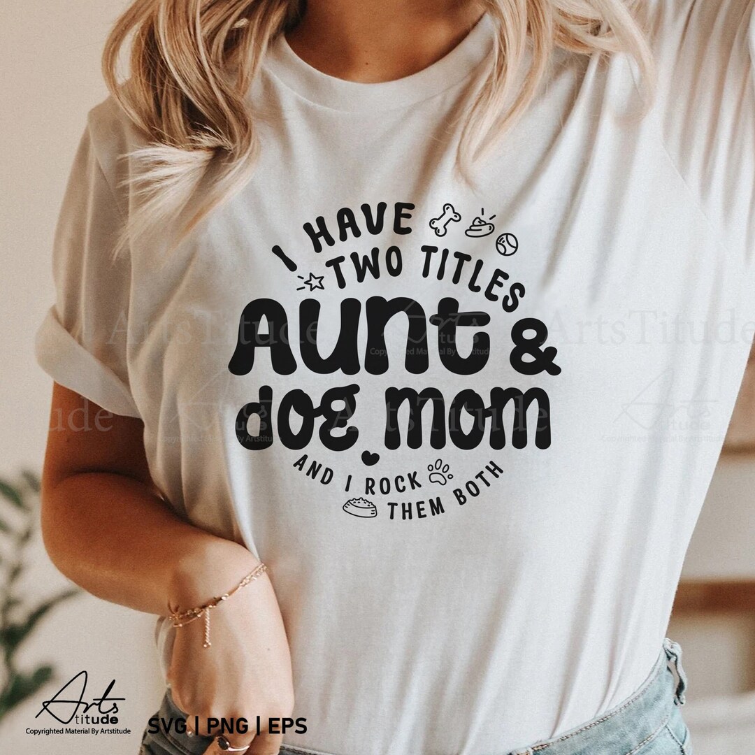 I Have Two Titles Aunt and Dog Mom SVG, Aunt Svg, Aunt Life Svg, Aunt ...