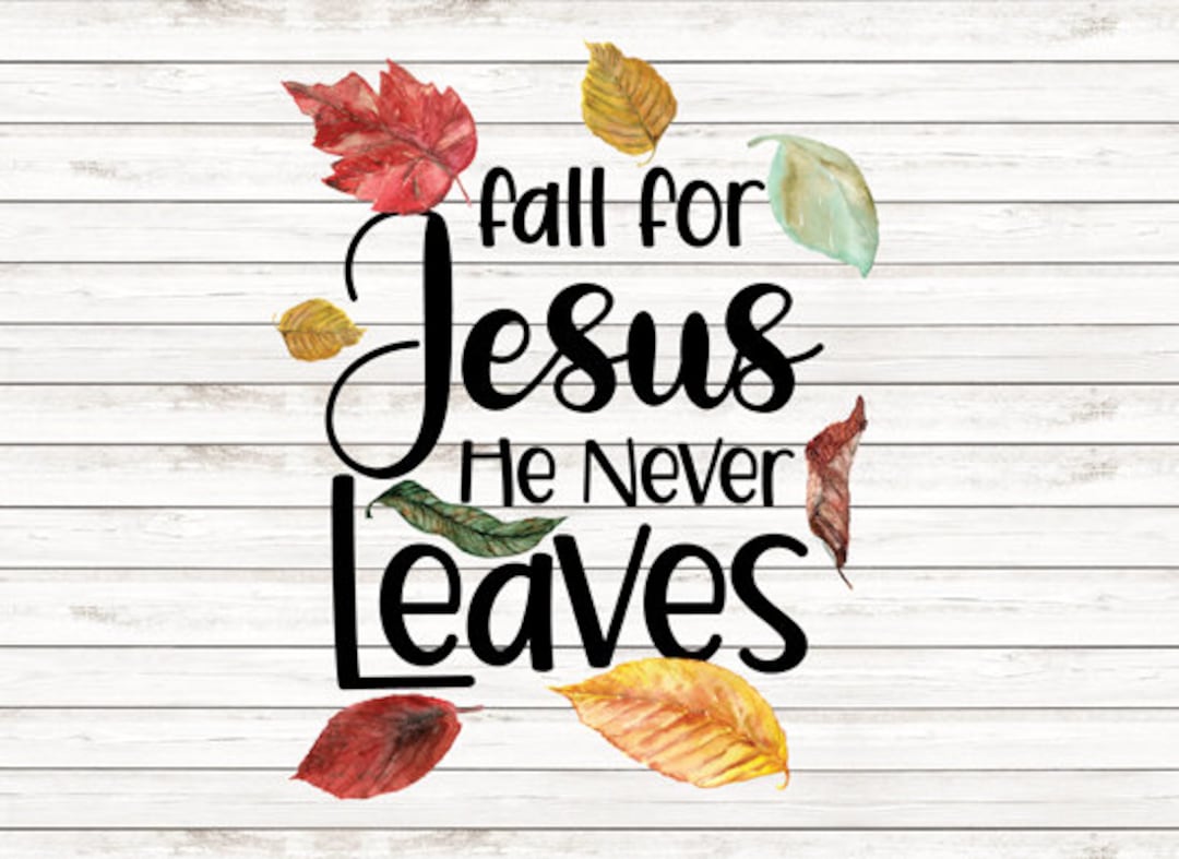 Fall for Jesus He Never Leaves DTF Print Ready to Press - Etsy