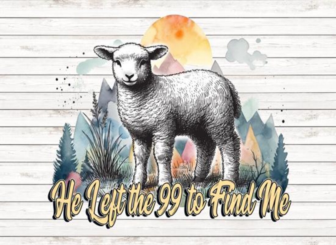 He Left the 99 to Find Me Watercolor Faith Religious DTF Print Ready to ...