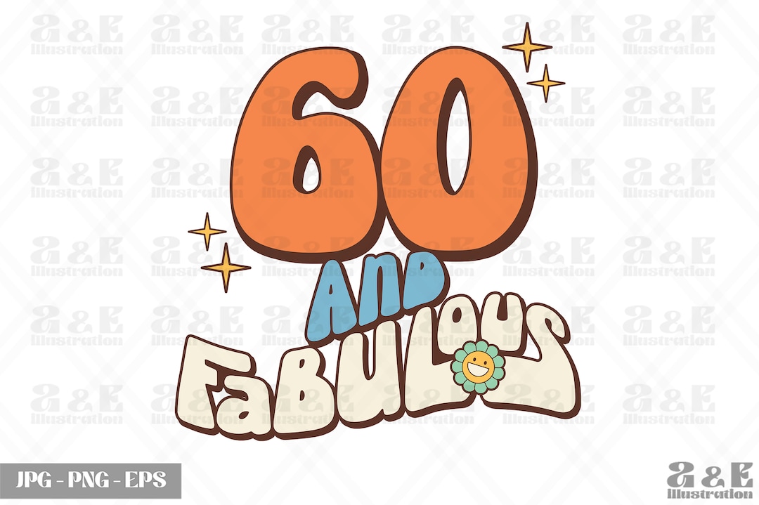 60 and Fabulous Png Design, 60th Birthday Digital Download, Party ...