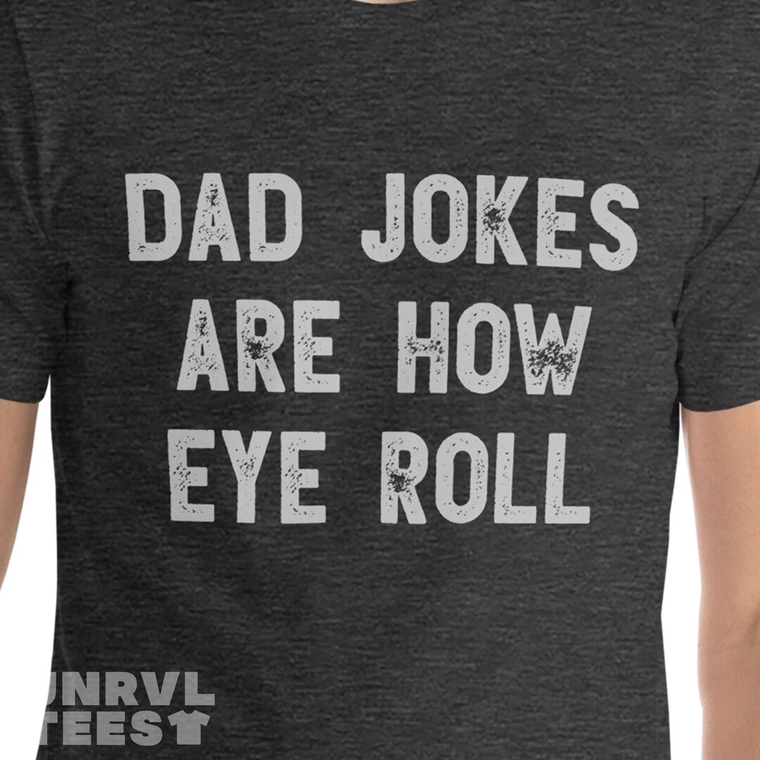 Dad Jokes Are How Eye Roll, Funny Fathers Day Gift,funny Dad Shirt, Dad ...