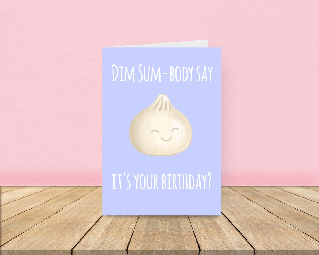 Dim Sum Body Say It's Your Birthday? Card , Cute Dumpling Birthday Card ...
