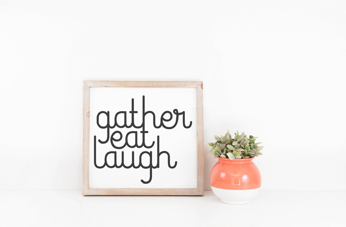 Gather Eat Laugh Cut File | Gather Eat Laugh SVG | Gather Sign ...