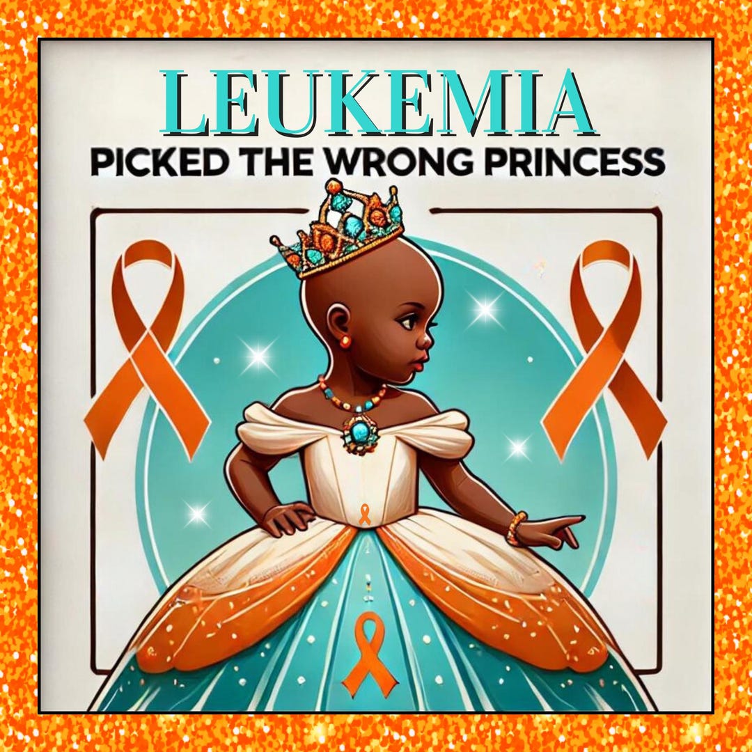 Leukemia Awareness Sign leukemia Picked the Wrong Princess African ...