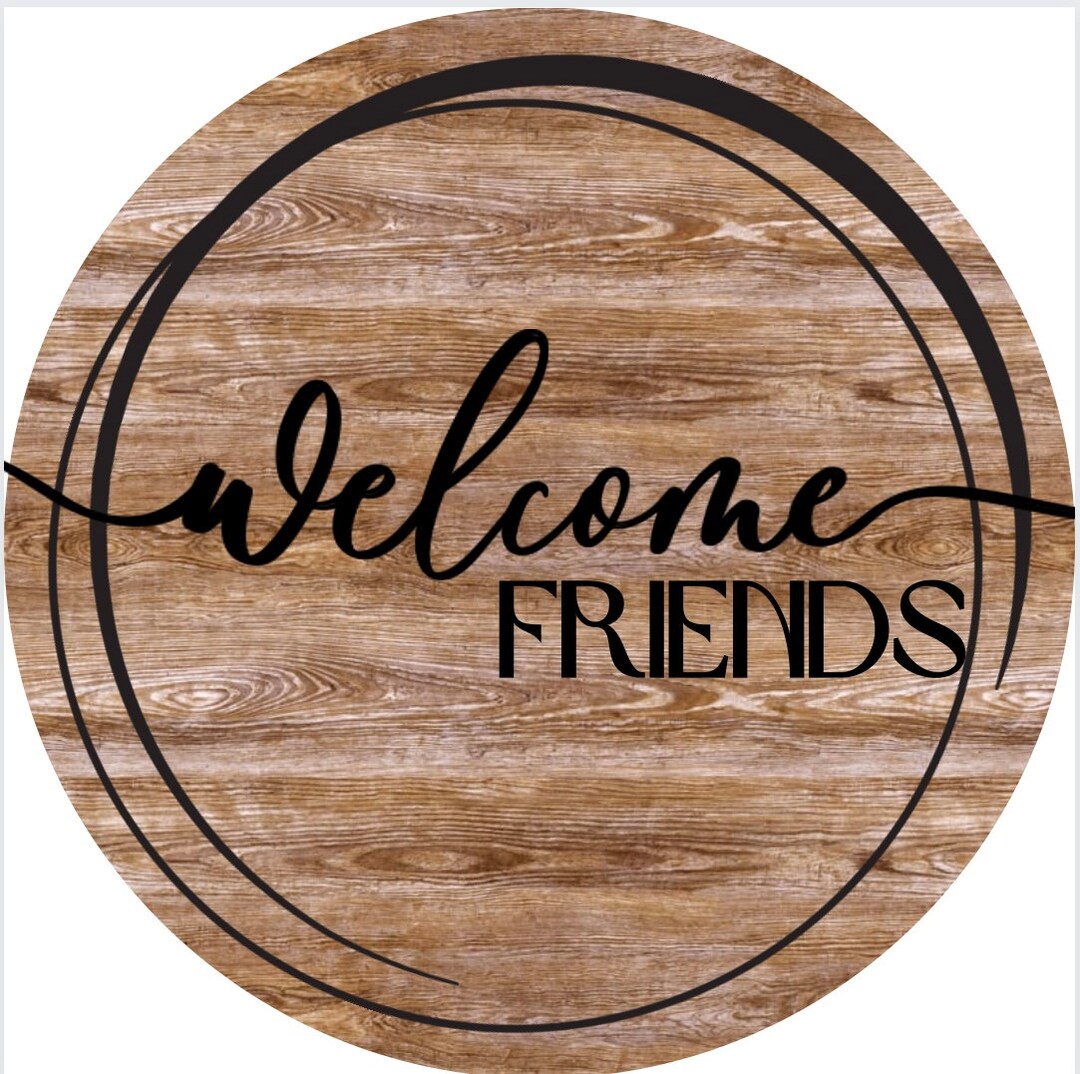 Round Everyday Welcome Friends Sign, Faux Wood, Thin Decorative Boarder ...