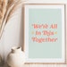 We're All in This Together Motivational Wall Art, Printable Wall Decor ...