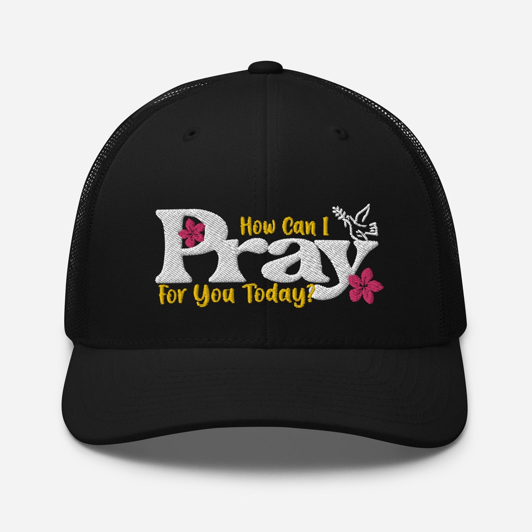 How Can I Pray for You Today Embroidered Trucker Cap - Etsy
