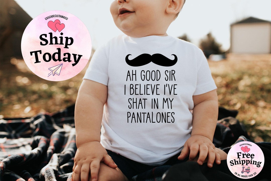 Ah Good Sir I've Shat My Pantaloons Bodysuit, Cute Baby Onesie®, Witty ...