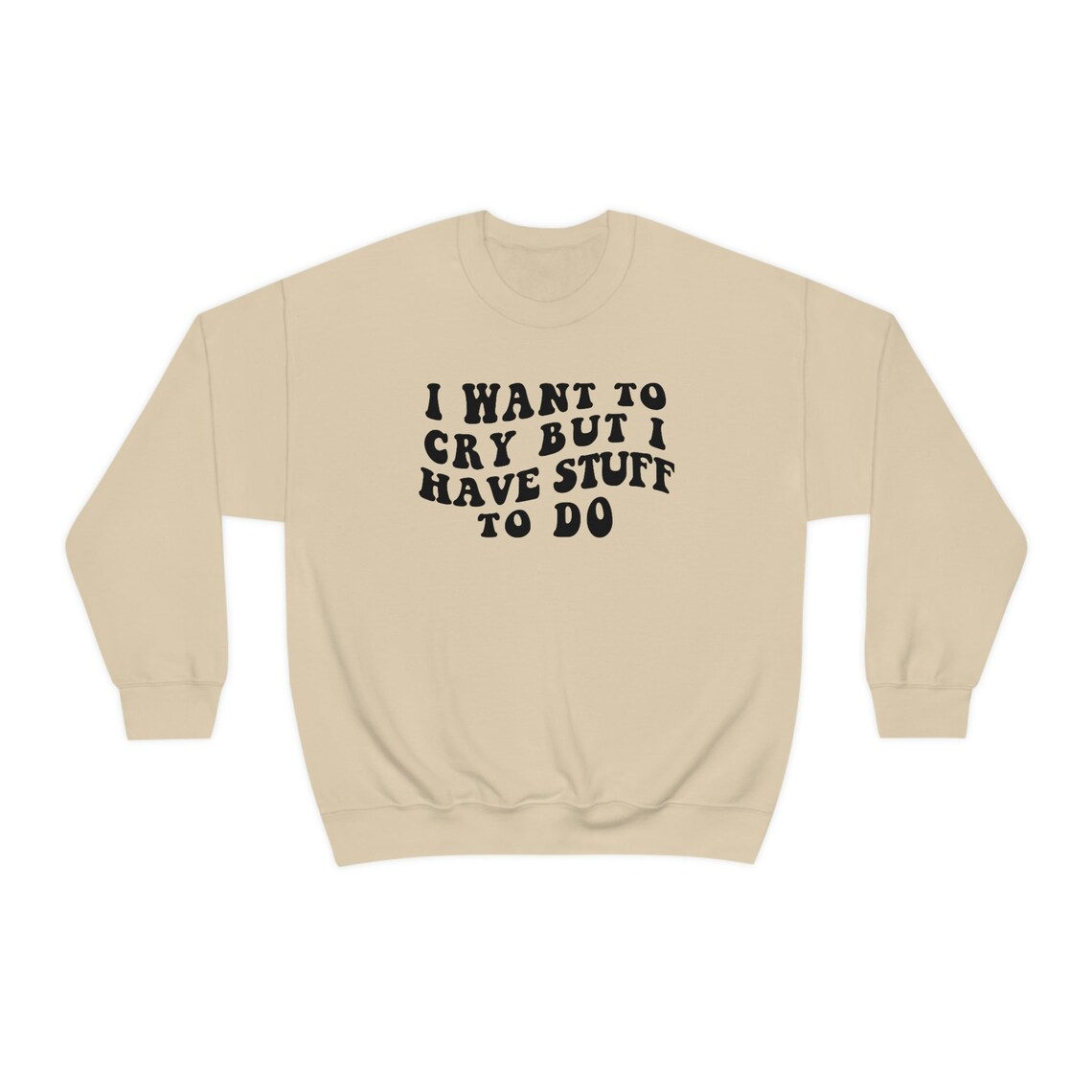 I Want to Cry but I Have Stuff to Do Crewneck Sweatshirt, Anxious Since ...
