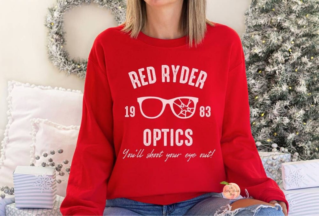Red Ryder Optics Sweatshirt, You'll Shoot Your Eye Out Ralphie Oh Fudge ...