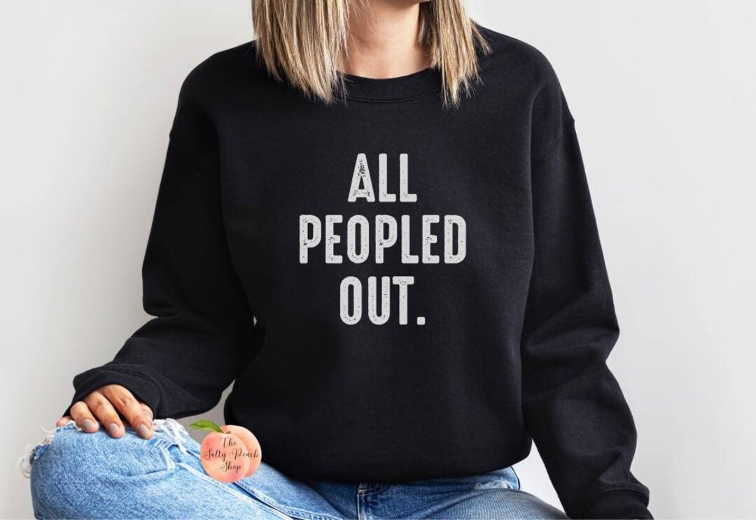 All Peopled Out Sweatshirt, Antisocial Comfort Introvert Crewneck, Not ...