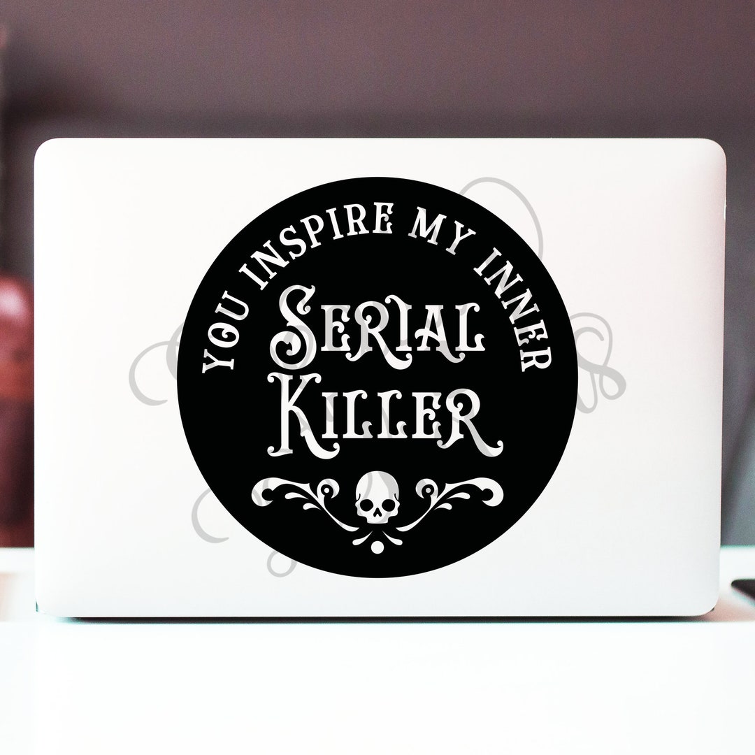 You Inspire My Inner Serial Killer Decal Sticker Gothic Horror - Etsy