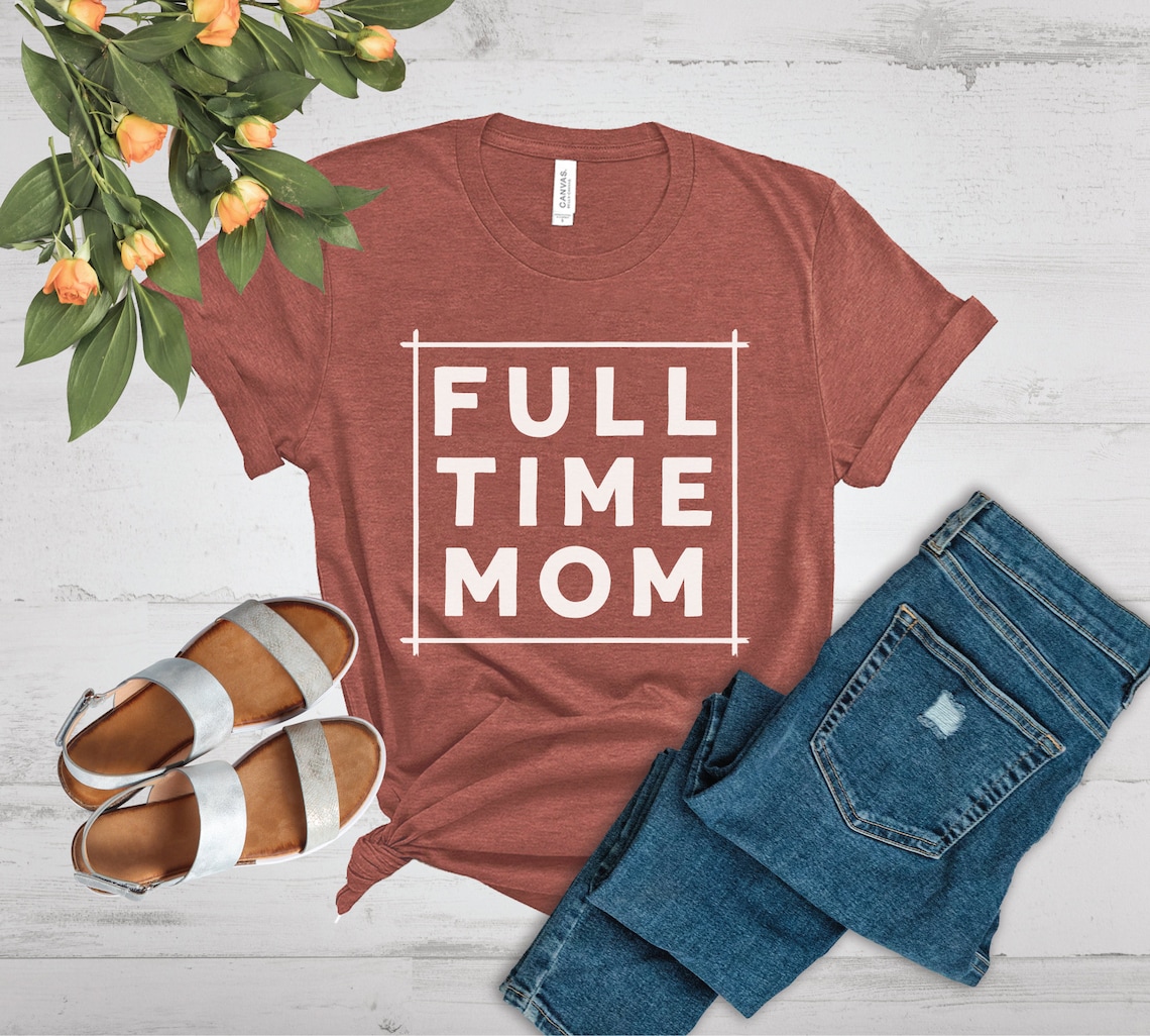 Full Time Mom Mother's Day Shirt Best Mom Ever Shirt - Etsy