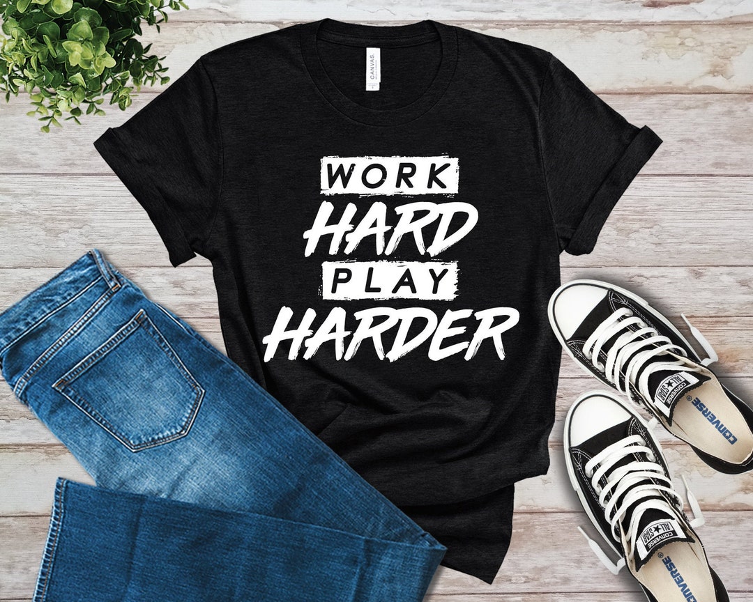 Work Hard Play Harder T-shirt, Hustle Shirt, Entrepreneur Tee ...