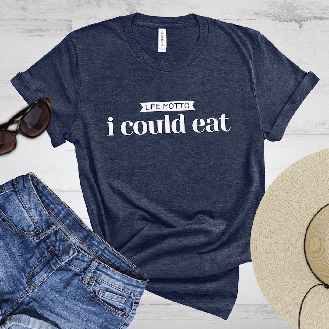Life Motto I Could Eat T-shirt, Funny Quote Tee, Trendy Tees, Gift ...
