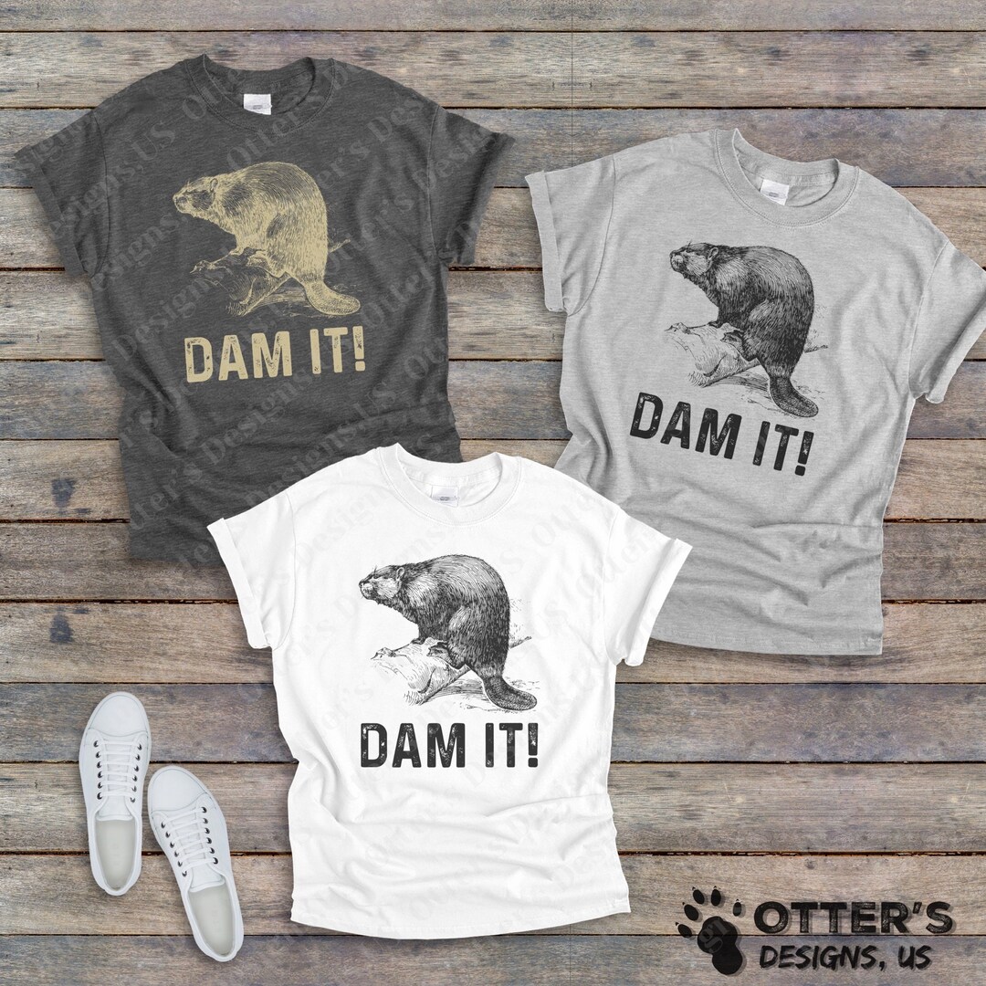 Dam It Beaver Shirt, Just One Dam Project After Another II Cute and ...