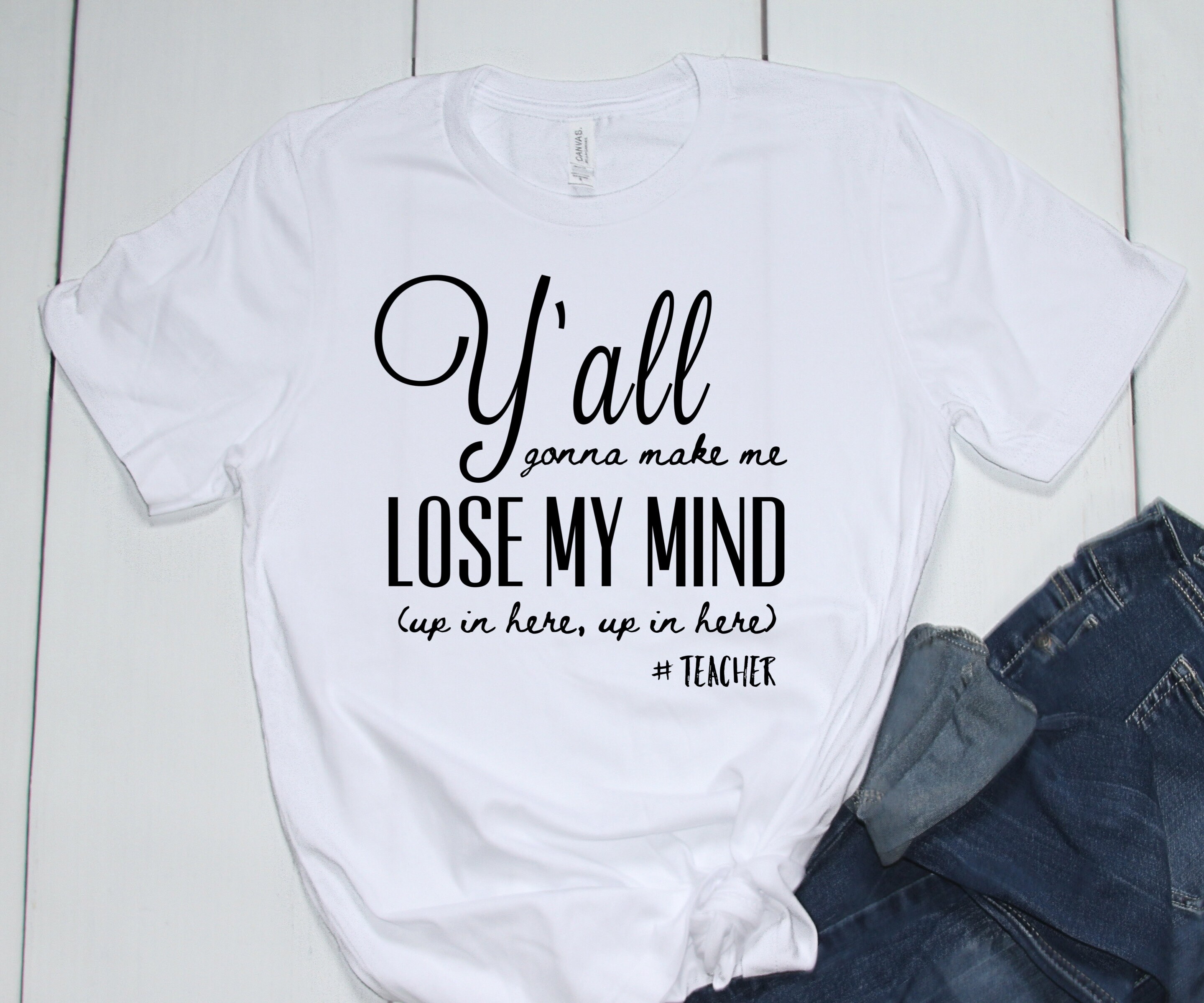 Y'all Gonna Make Me Lose My Mind Teacher || Funny Shirts || Lose My ...