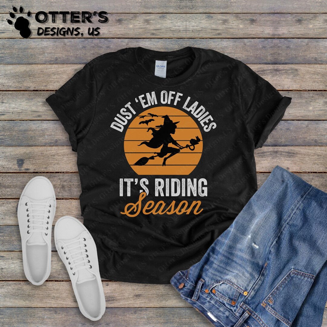 Dust Em off Ladies It’s Riding Season || Funny Cute Halloween Shirt ...