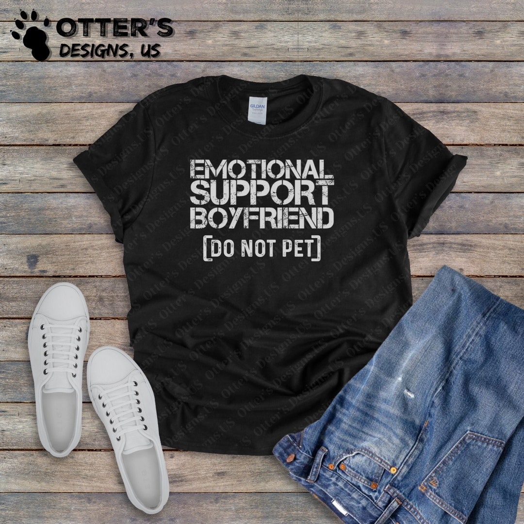 Emotional Support Boyfriend Shirt || Do Not Pet, Funny Boyfriend Shirt ...
