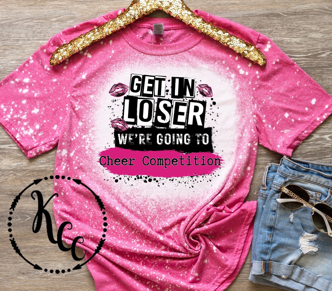 Get in Loser We Are Going to Cheer Competition, Cheerleader Shirt, Mean ...
