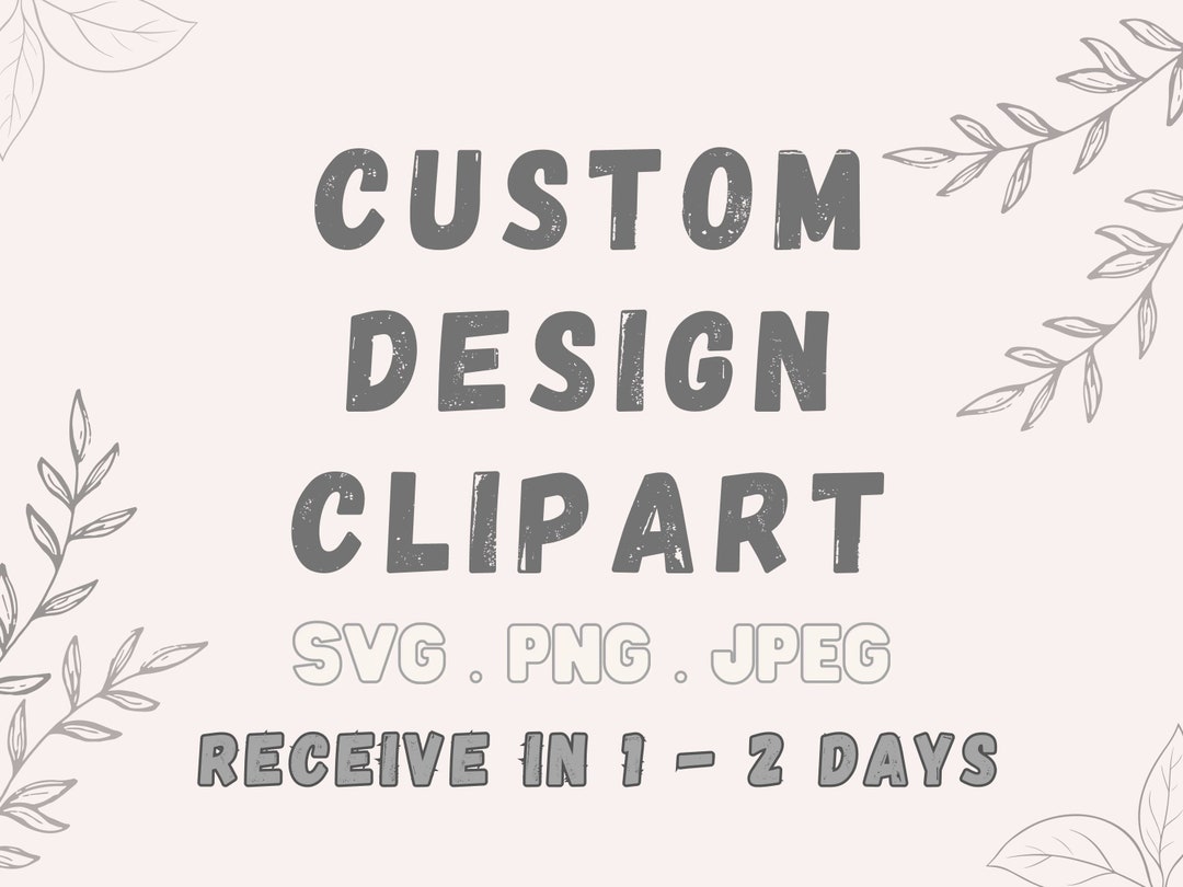 Custom SVG, Custom PNG, Custom Clipart, Your Design and I'll Make It to ...