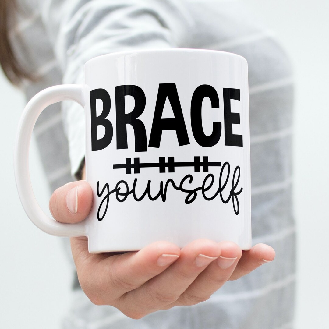 Funny Orthodontist Mug, Brace Yourself, Orthodontic Assistant Coffee ...