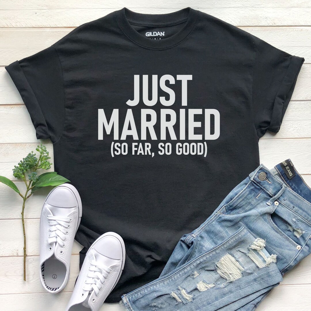 Just Married so Far so Good Shirt, Funny Gift Idea for Newly Happy ...
