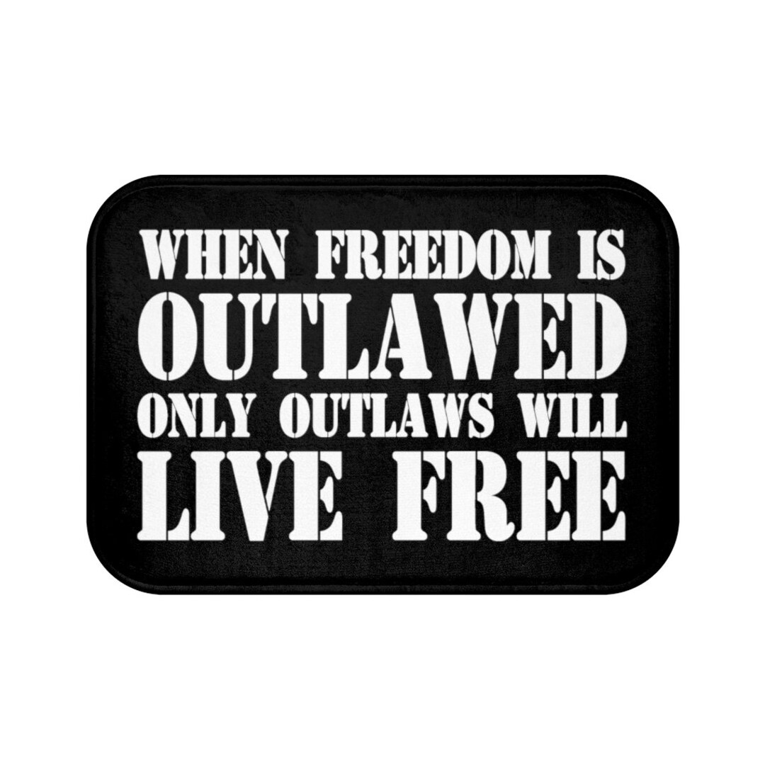 When Freedom is Outlawed Only Outlaws Will Live Free (black/white ...