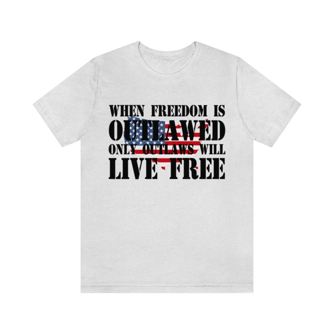 When Freedom is Outlawed Only Outlaws Will Live Free (w/ USA Flag ...