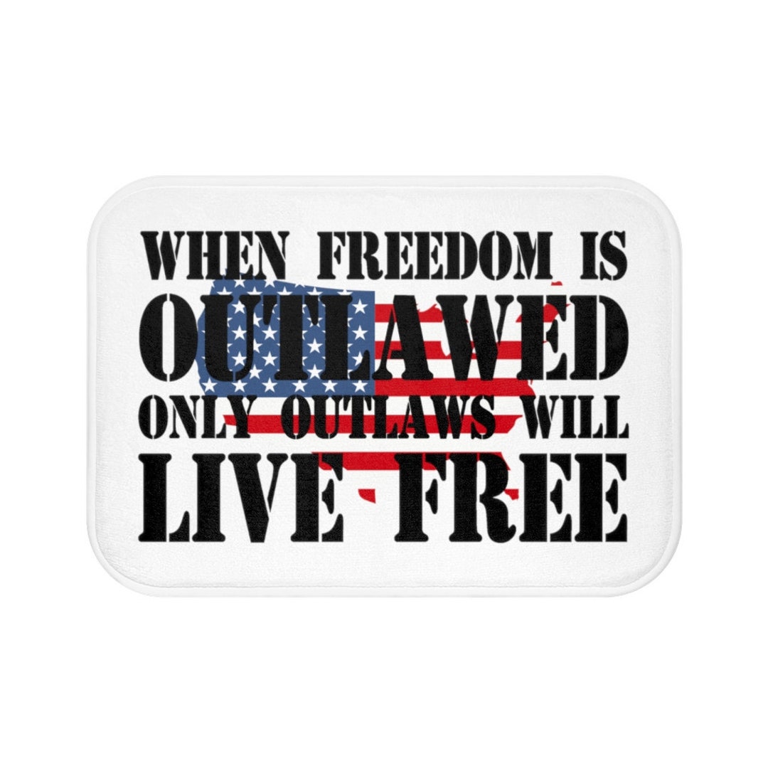 When Freedom is Outlawed Only Outlaws Will Live Free (white/black USA ...