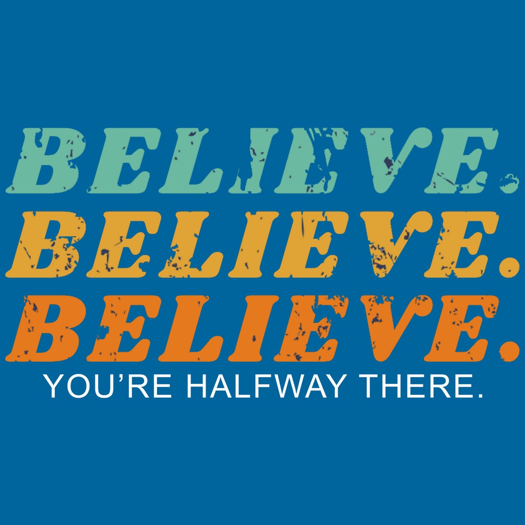Believe T-shirt. You're Half Way There. Unisex, Women, Men, Trending, T ...