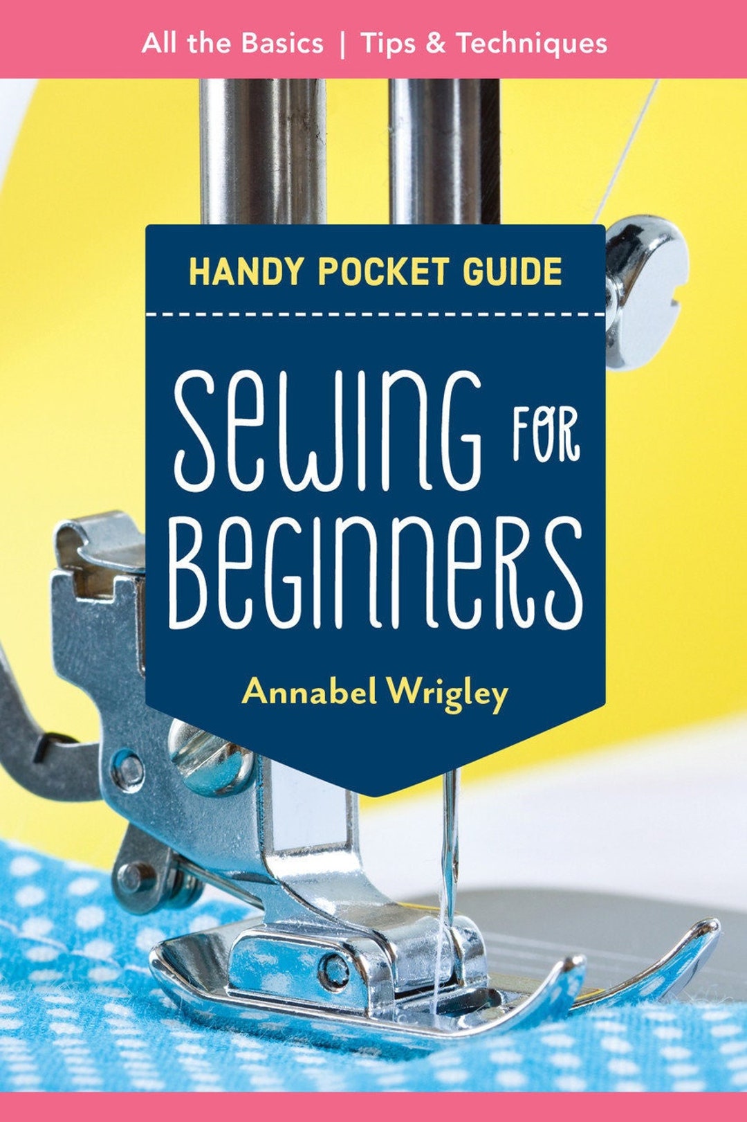 Sewing for Beginners a Handy Pocket Guide Compiled by Annabel Wrigley ...