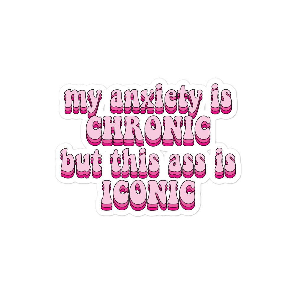 Mental Health Sticker Anxiety is Chronic Ass is Iconic Anxiety Sticker ...