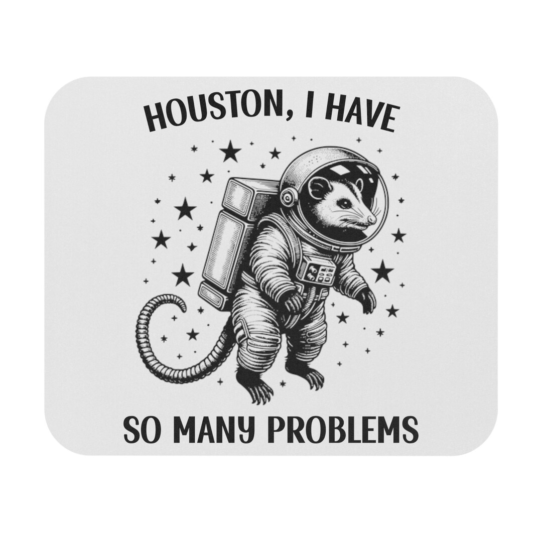 Funny Possum Mousepad, Houston I Have so Many Problems Space Possum ...